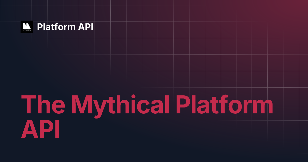 The Mythical Platform API | Platform API